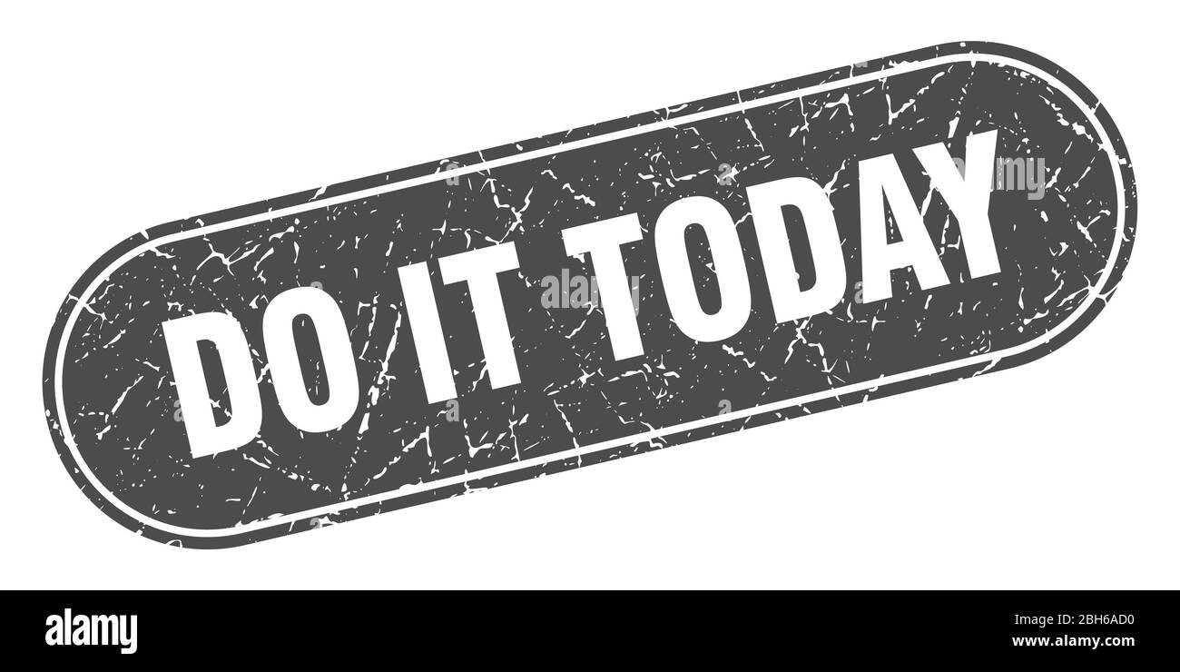 do it today sign. do it today grunge black stamp. Label Stock Vector ...