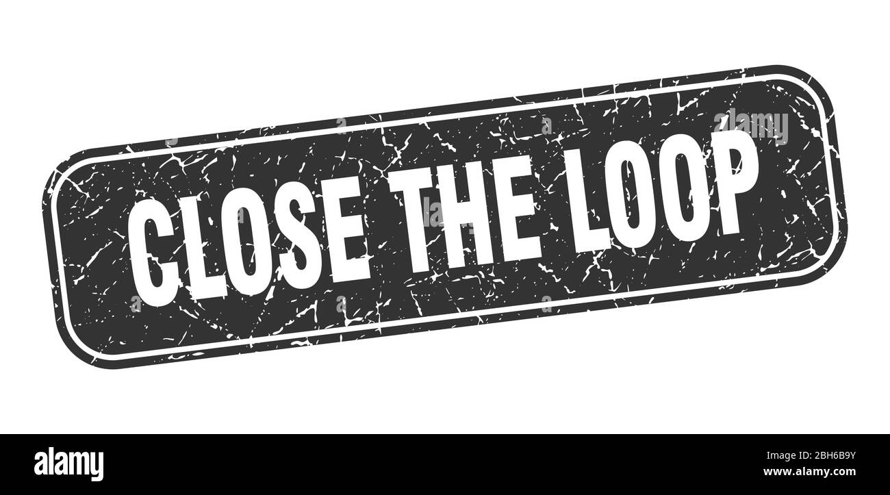 close the loop stamp. close the loop square grungy black sign Stock ...