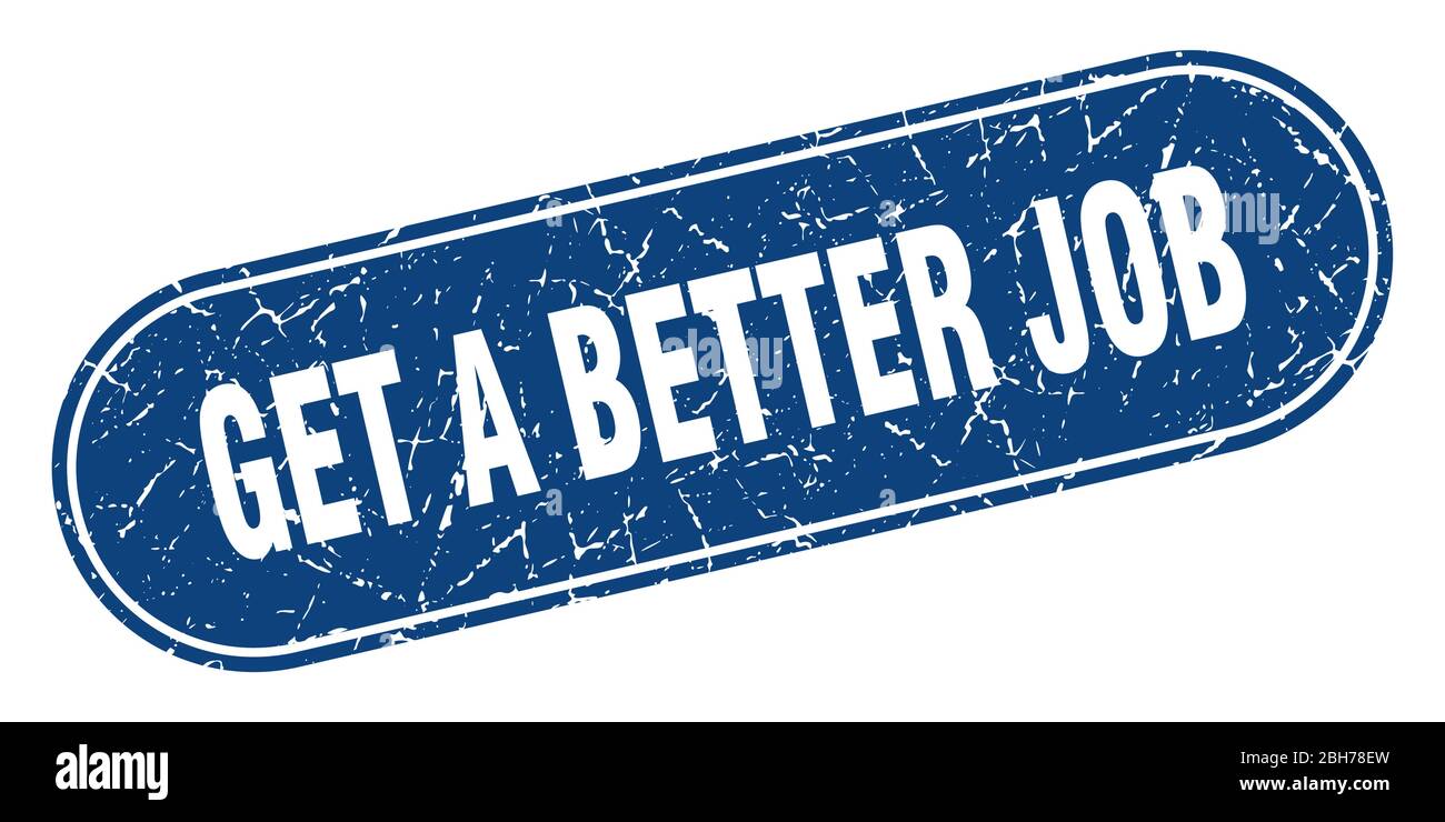 get a better job sign. get a better job grunge blue stamp. Label Stock ...