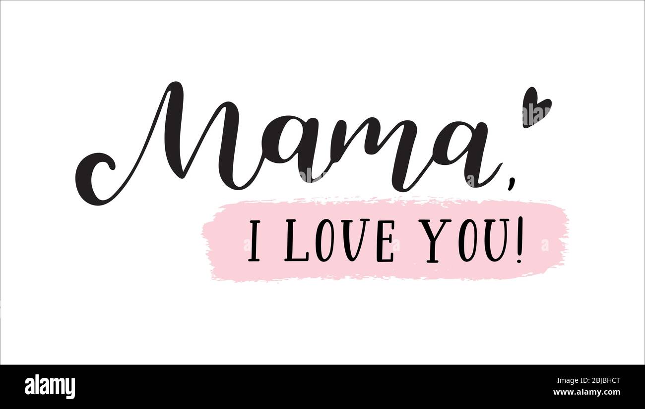Hand sketched Mama I love you quote. Lettering for postcard, invitation ...