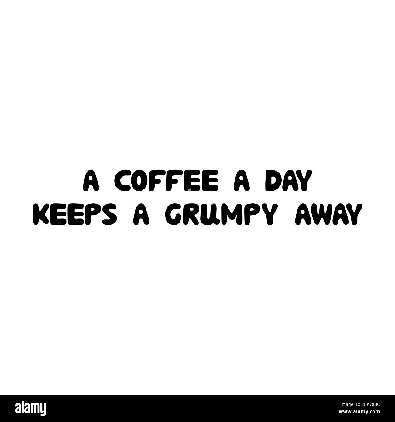 A coffee a day keeps a grumpy away. Cute hand drawn doodle bubble ...