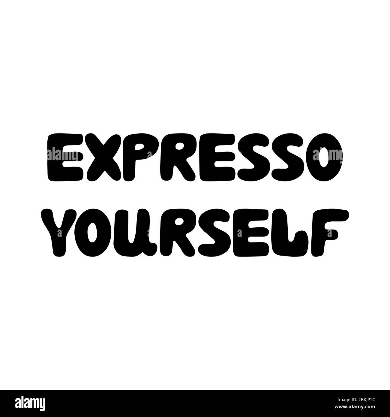 Expresso yourself. Cute hand drawn doodle bubble lettering. Isolated on ...
