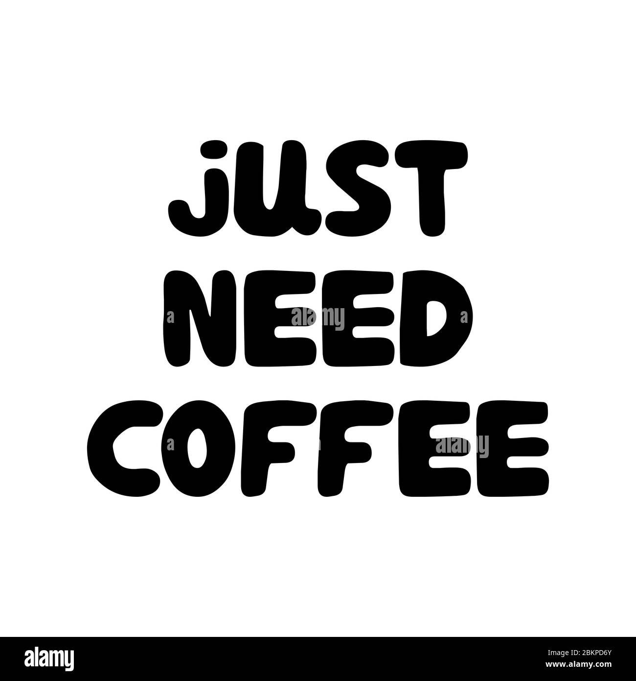 Just need coffee. Cute hand drawn doodle bubble lettering. Isolated on ...