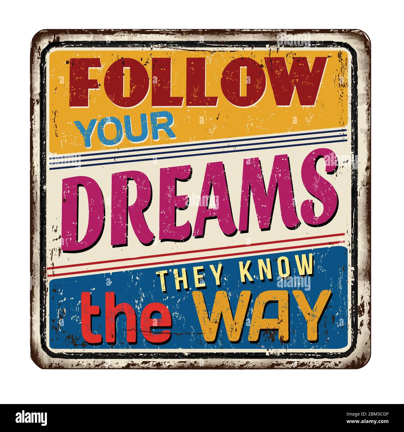 Follow your dreams, they know the way vintage rusty metal sign on a ...