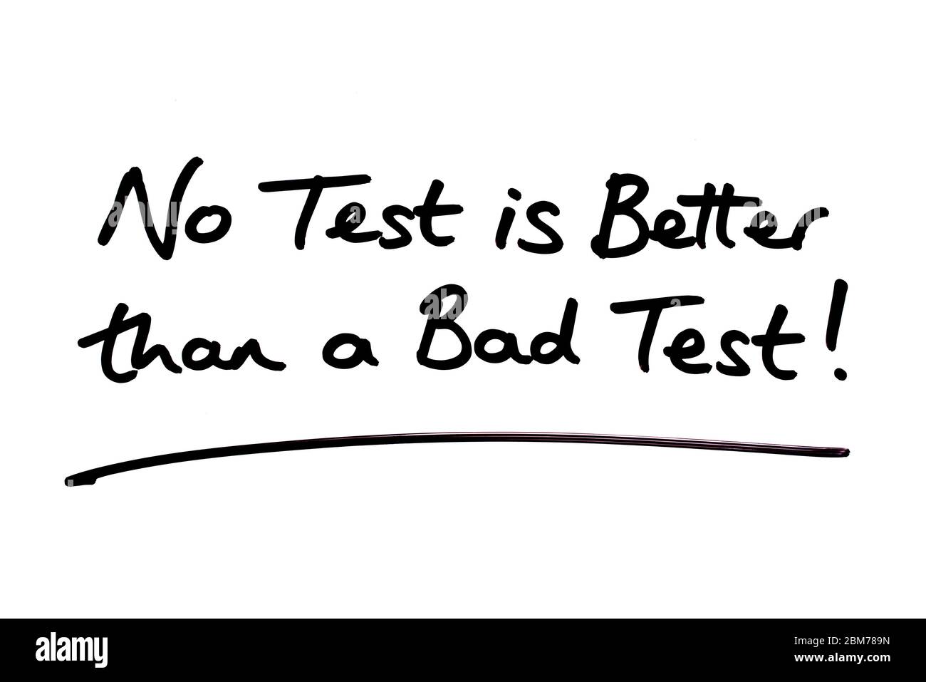 No Test is Better than a Bad Test! handwritten on a white background ...
