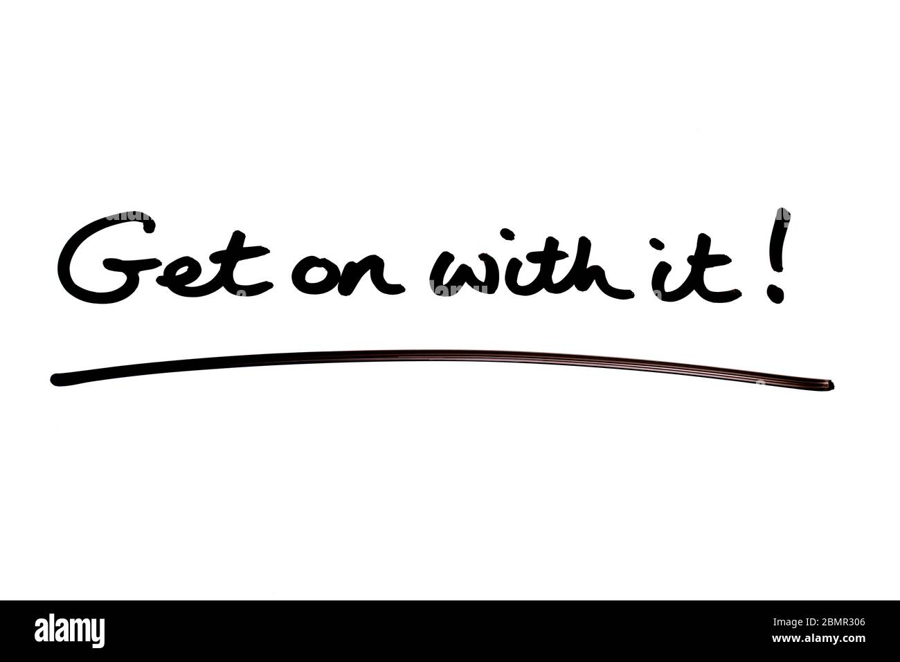Get on with it! handwritten on a white background Stock Photo - Alamy
