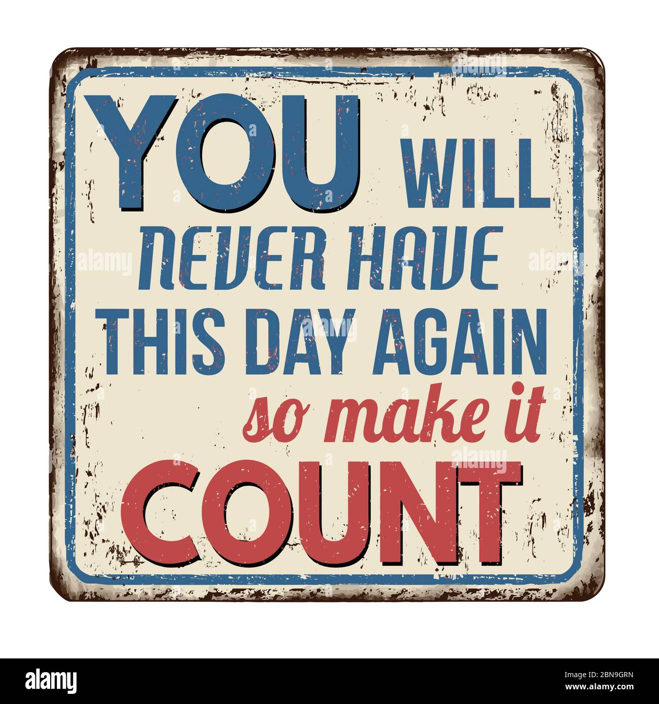 You will never have this day again so make it count vintage rusty metal ...