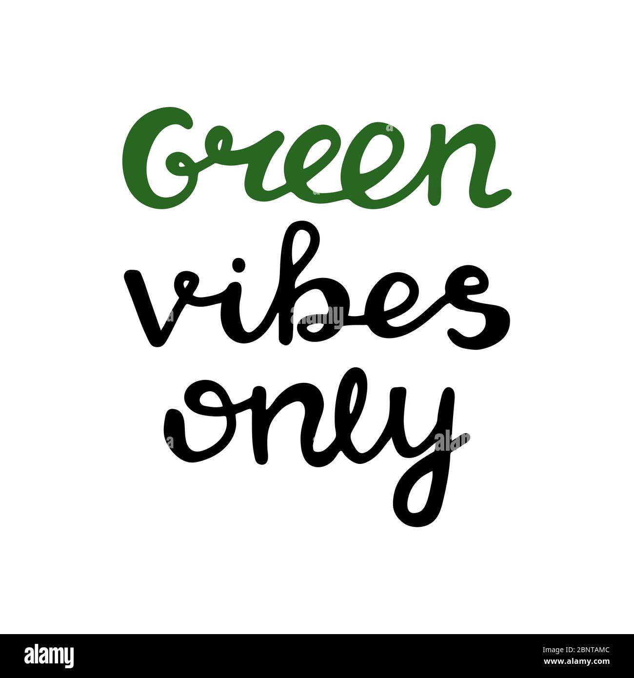 Green vibes only. Handwritten ecological quote. Isolated on white ...