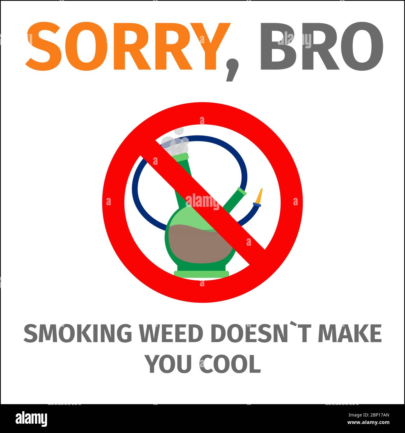 Sorry, bro smoking does not make you cool poster with sign no bong ...
