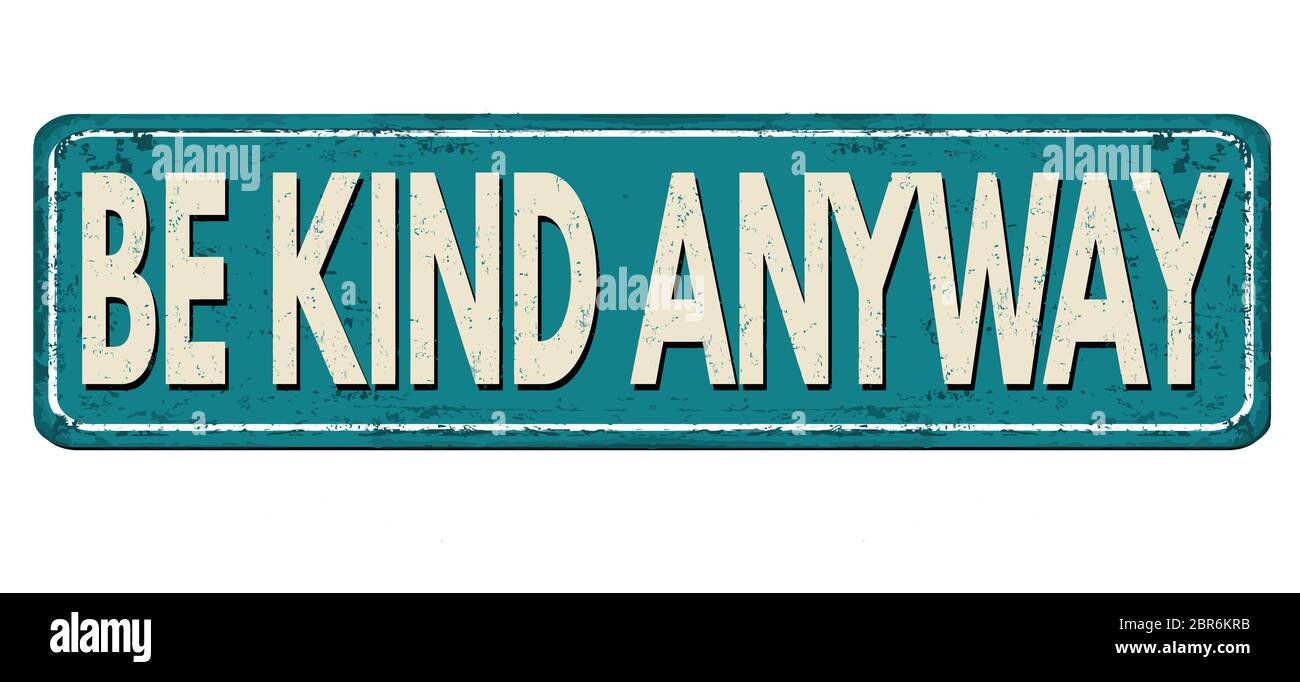 Be kind anyway vintage rusty metal sign on a white background, vector ...