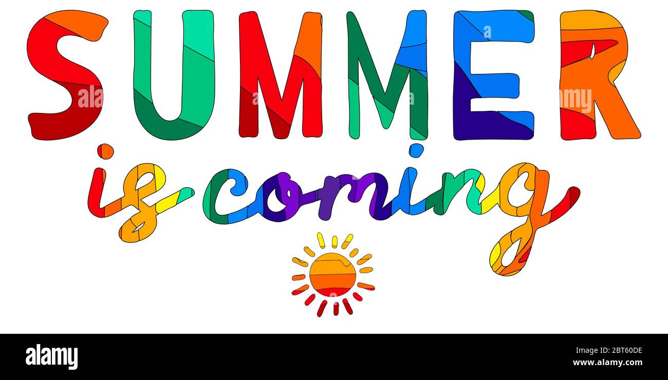 Summer is coming - funny cartoon multicolored inscription and sun. The ...