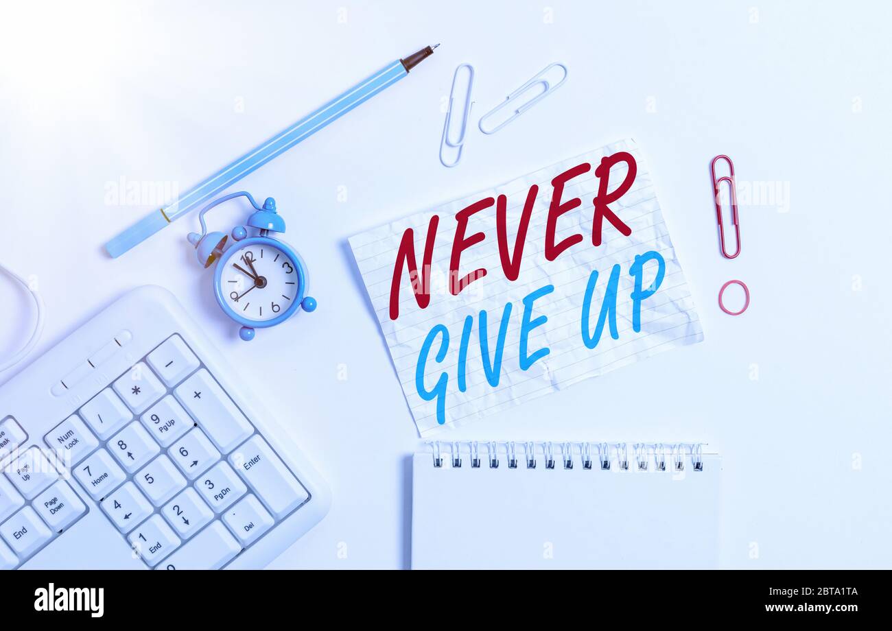 Handwriting text writing Never Give Up. Conceptual photo be persistent ...