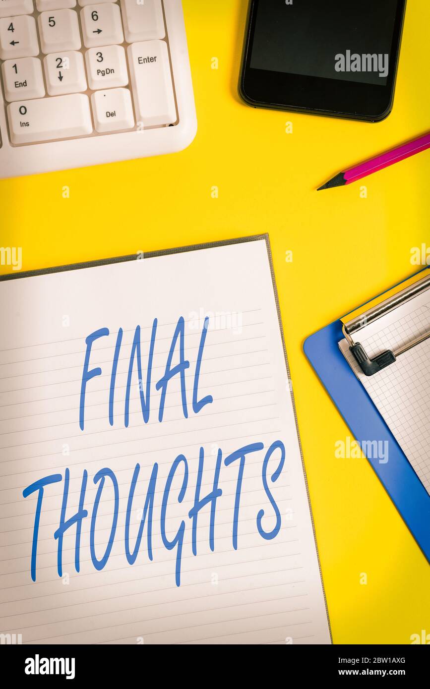 Conceptual hand writing showing Final Thoughts. Concept meaning the ...