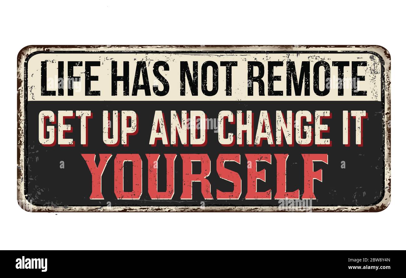 Life has not remote. Get up and change it yourself vintage rusty metal ...