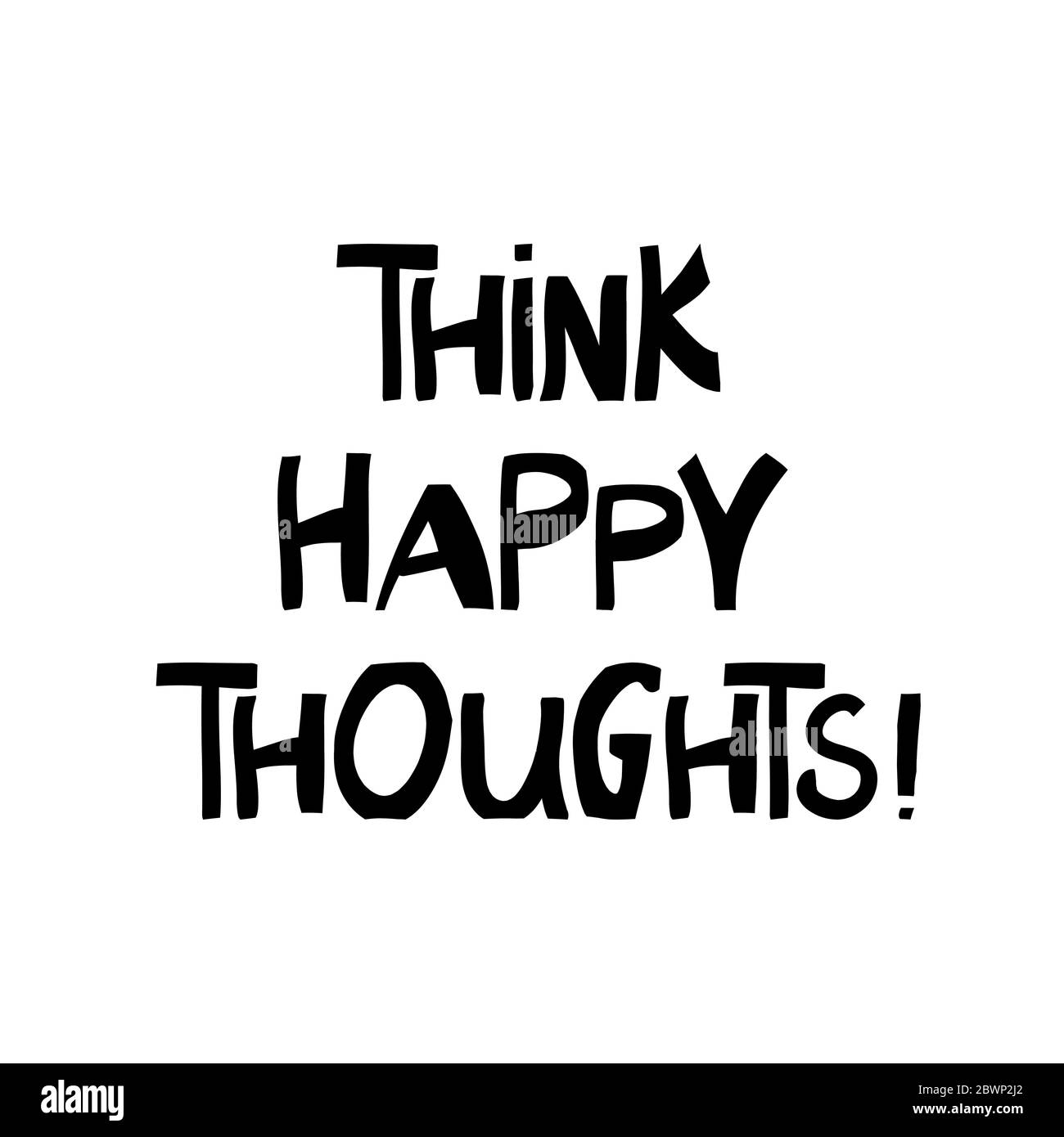 Think happy thoughts. Motivation quote. Cute hand drawn lettering in ...