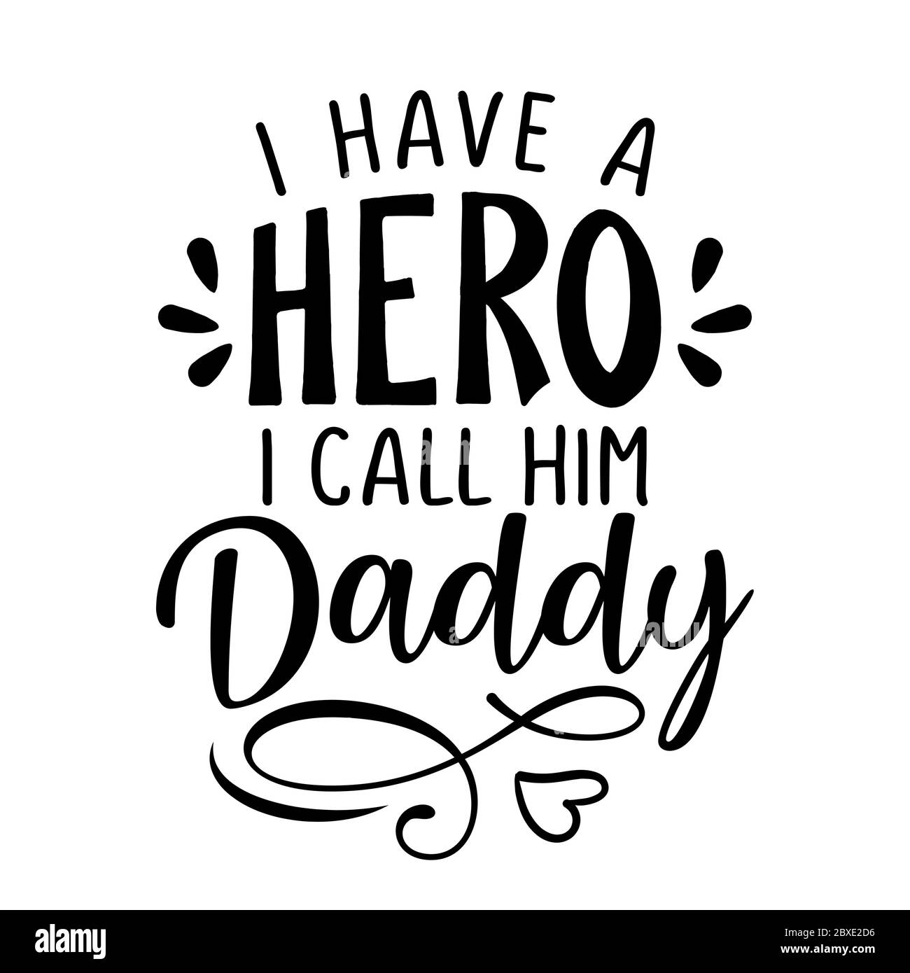 I Have A Hero I Call Him Daddy Funny Hand Drawn Calligraphy Text