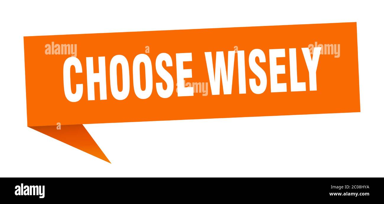 choose wisely banner. choose wisely speech bubble. choose wisely sign ...
