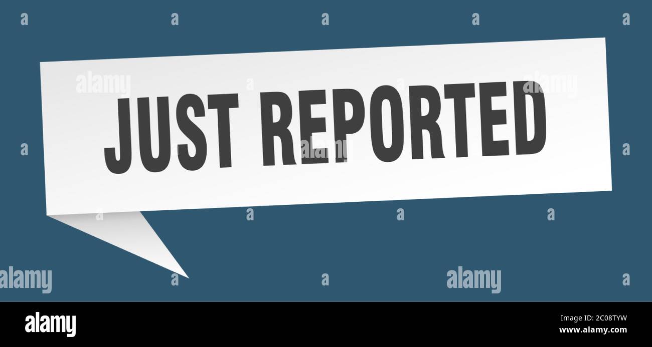 just reported banner. just reported speech bubble. just reported sign ...