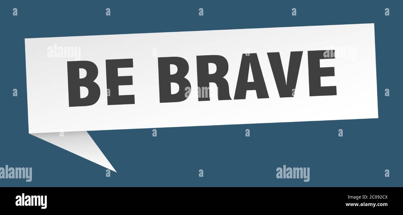 be brave banner. be brave speech bubble. be brave sign Stock Vector ...