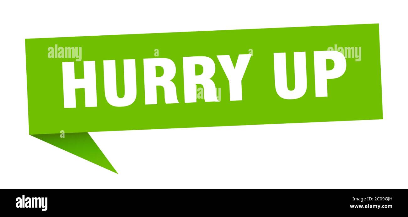 hurry up banner. hurry up speech bubble. hurry up sign Stock Vector ...