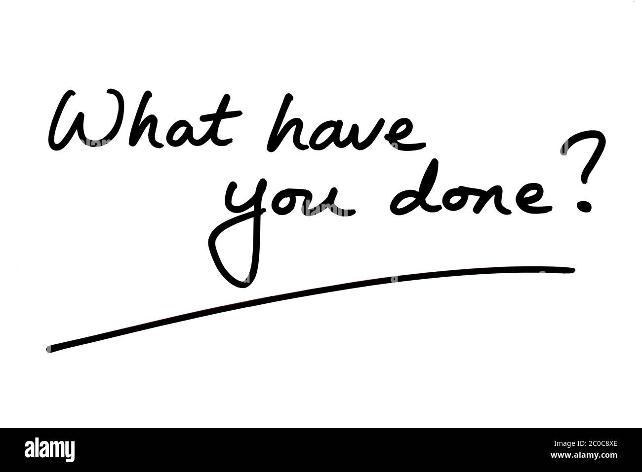 What have you done? handwritten on a white background Stock Photo - Alamy