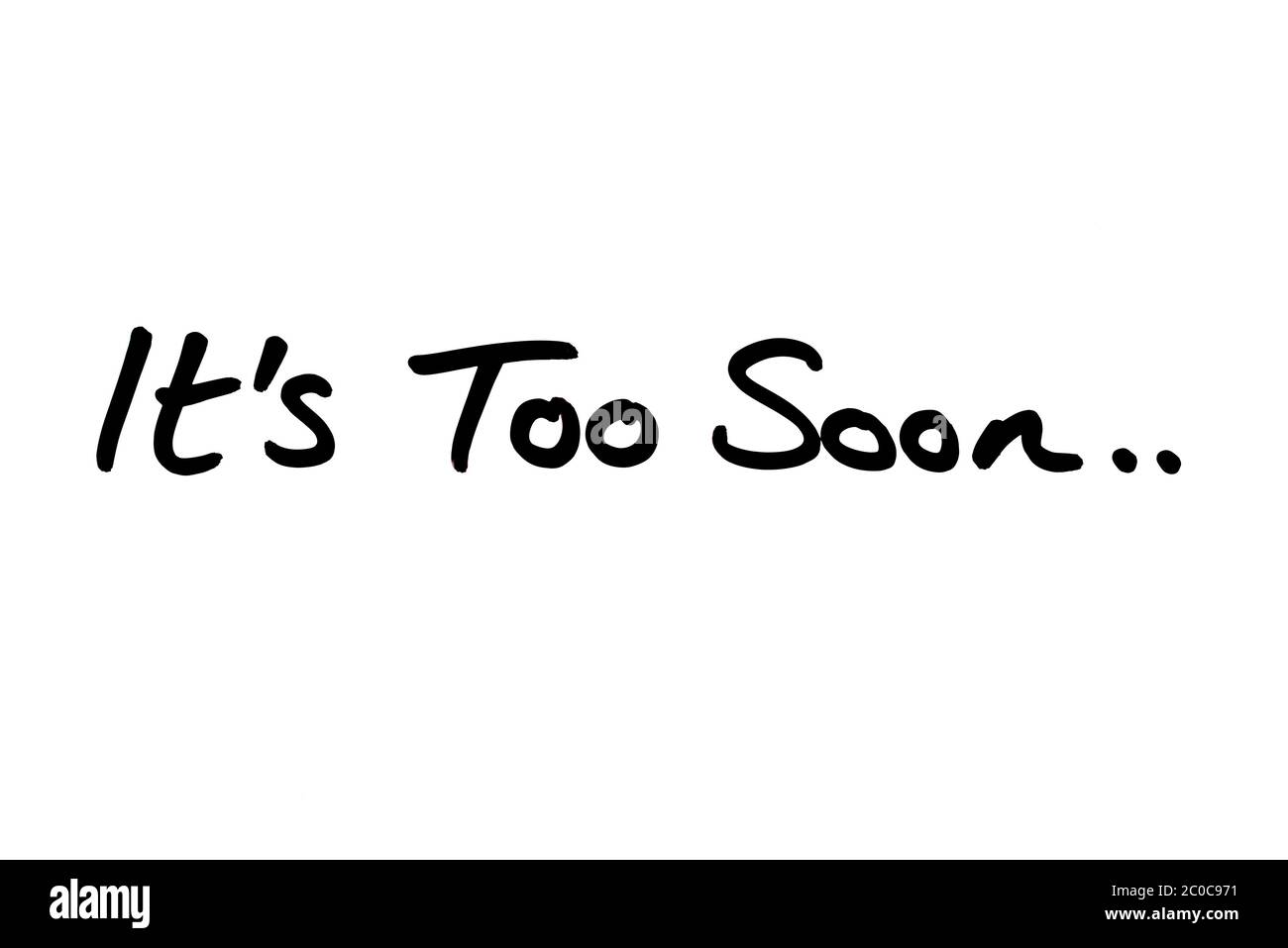Its Too Soon.. handwritten on a white background Stock Photo - Alamy