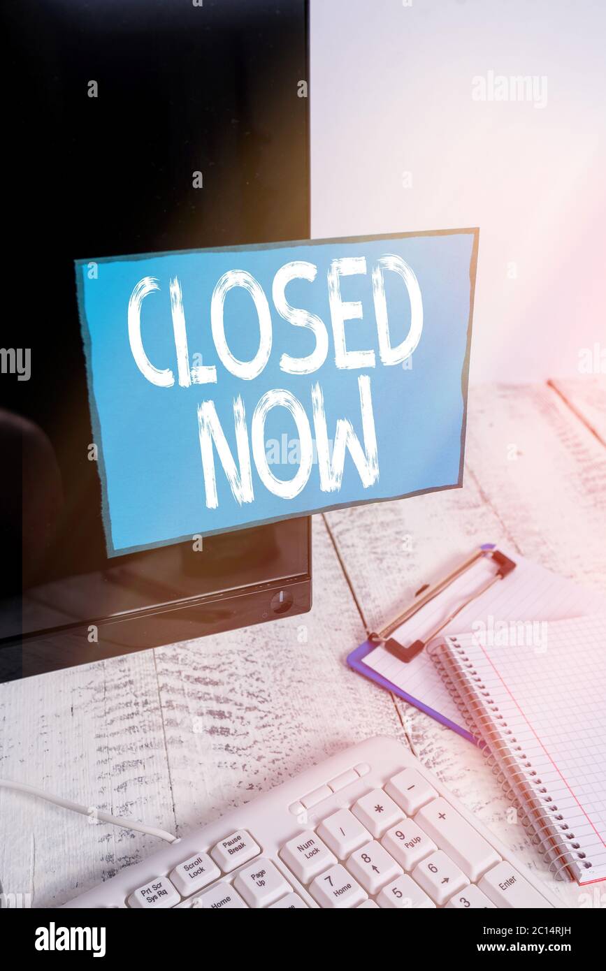 Writing note showing Closed Now. Business concept for of a business ...
