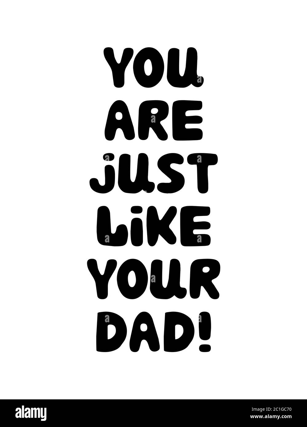 You are just like your dad. Cute hand drawn bauble lettering. Isolated ...