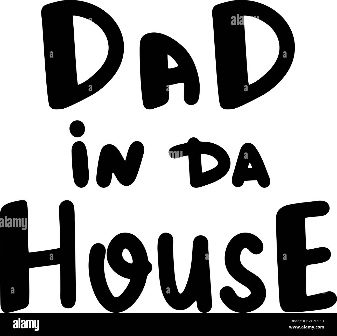 Happy Father's Day, dad in da house drawn quote. Vector illustration ...