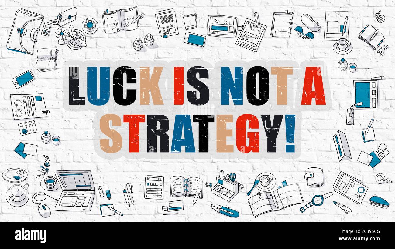 Luck is Not a Strategy Concept. Luck is Not a Strategy Drawn on White ...
