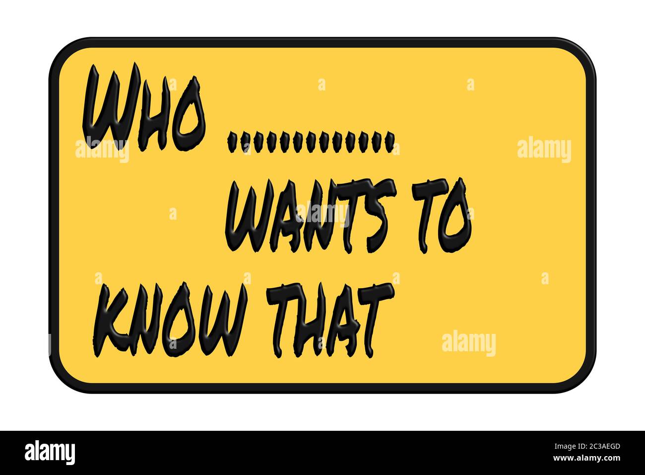 Entrance sign with funny saying in English language - Who wants to know ...