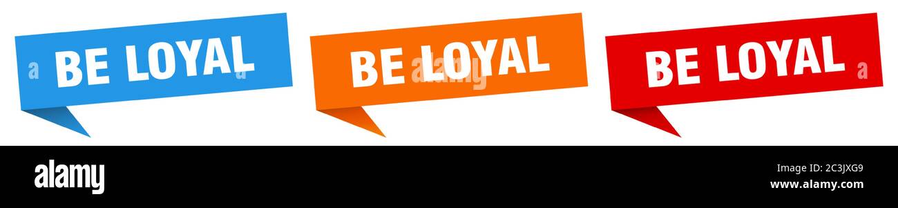 be loyal banner. be loyal speech bubble label set. be loyal sign Stock ...