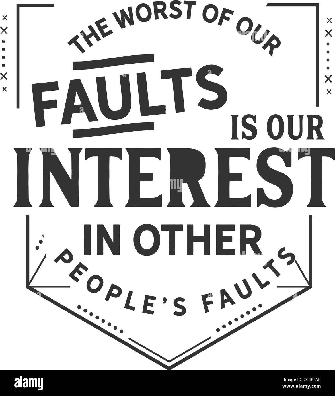 The Worst of our faults is our interest in other people’s Faults Stock ...