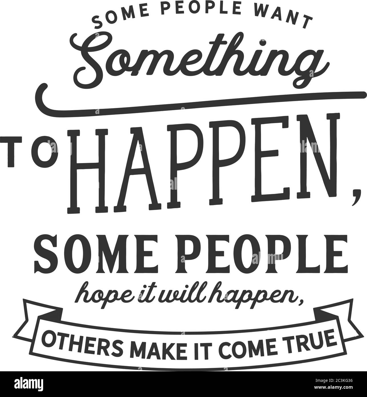 Some people want something to happen, some people hope it will happen ...