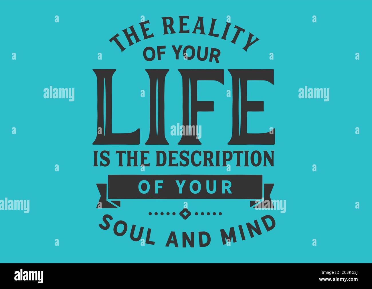 The reality of your life is the description of your soul and mind Stock ...