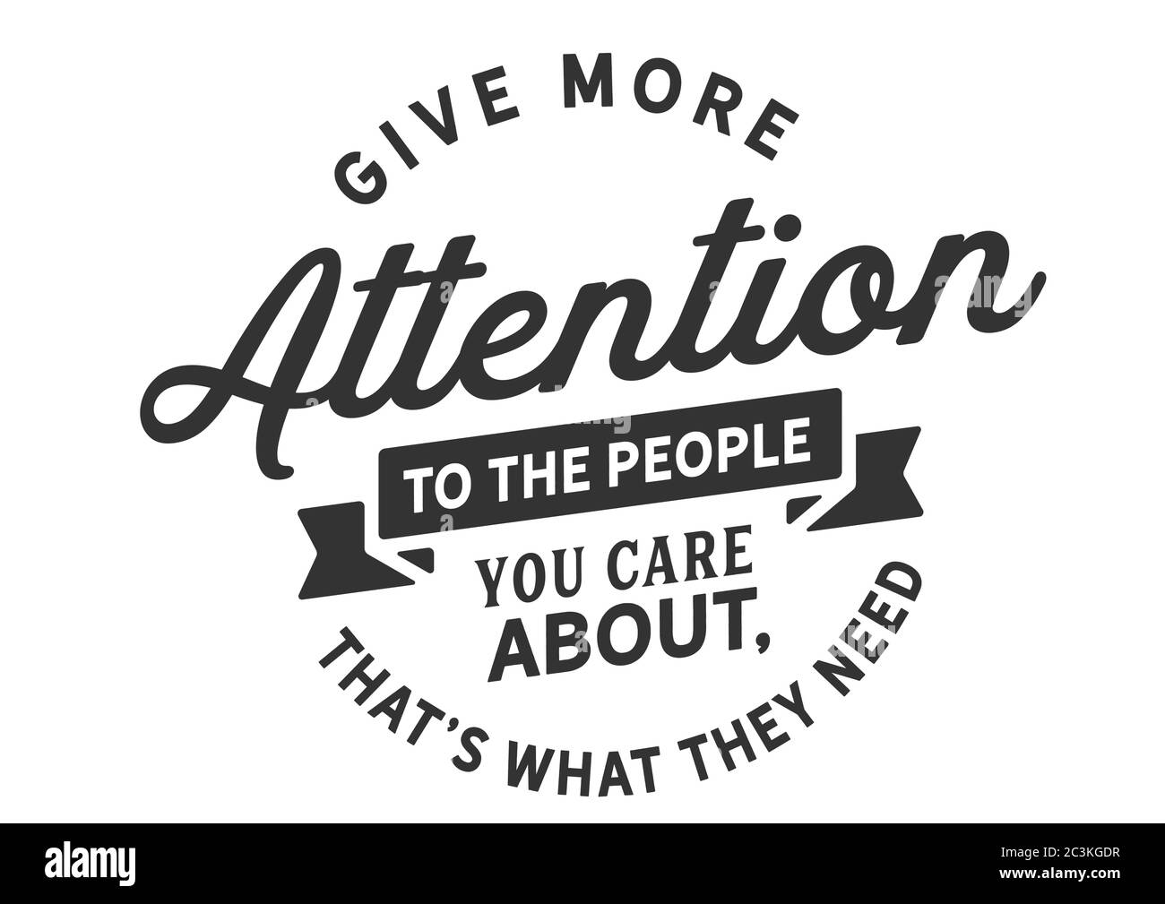 Give more attention to the people you care about, that's what they need ...