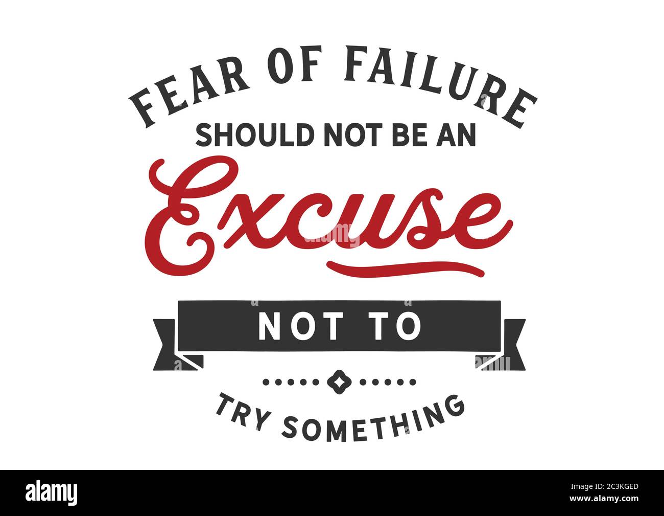 Fear of failure should not be an excuse not to try something Stock ...