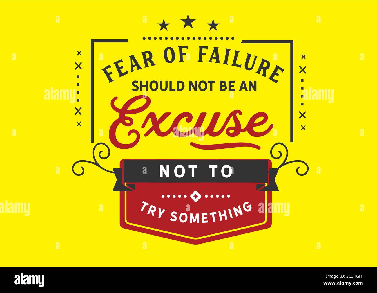 Fear of failure should not be an excuse not to try something Stock ...