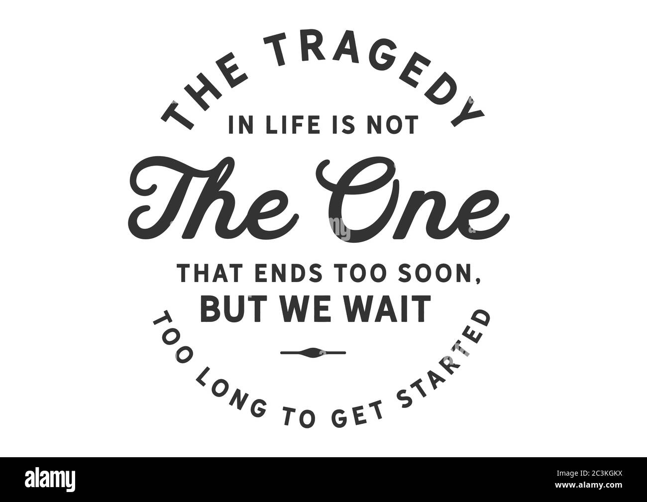 The tragedy in life is not the one that ends too soon, but we wait too ...
