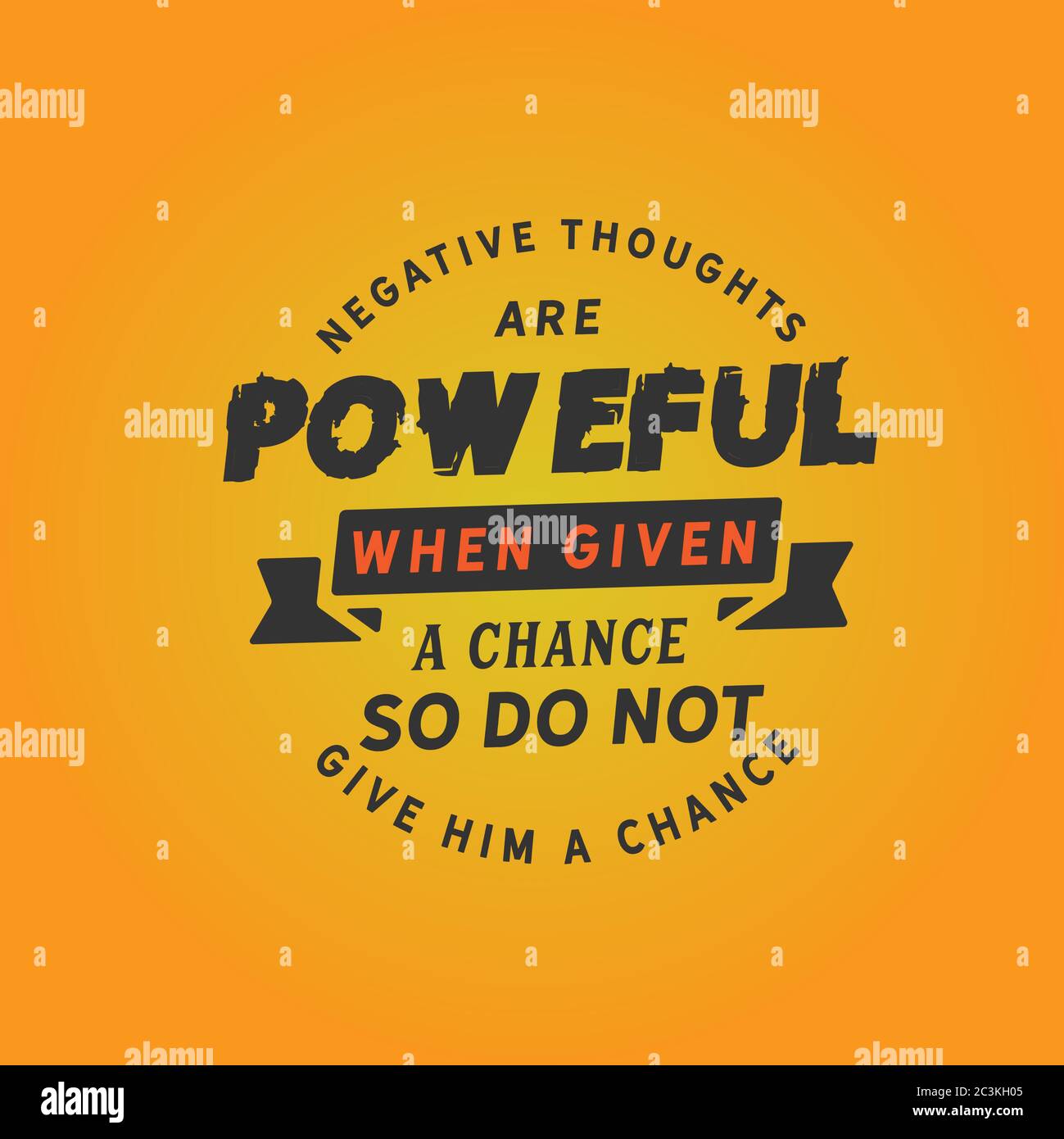 Negative thoughts are powerful when given a chance, so do not give him ...