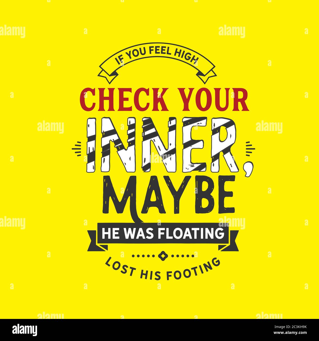 If you feel high check your inner Maybe he was floating lost his ...