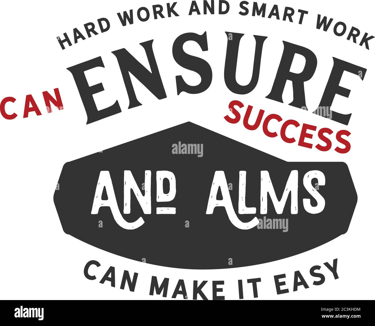 Hard work and smart work can ensure success and alms can make it easy ...