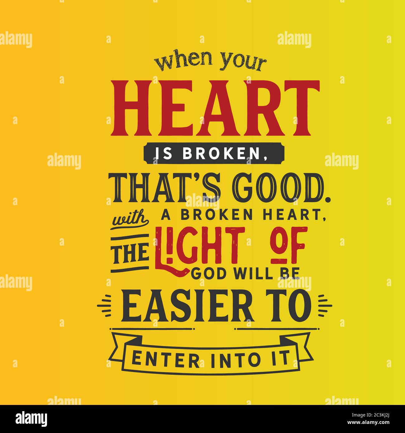 When your heart is broken, that's good. With a broken heart, the light ...