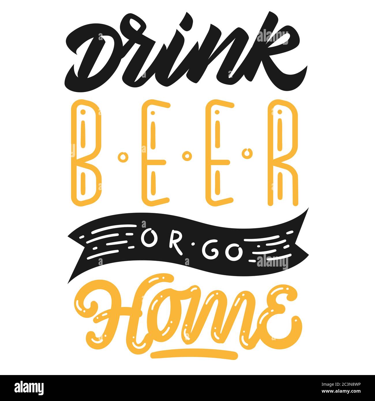 Drink beer or go home. Hand lettering. T-shirt or poster design with an ...