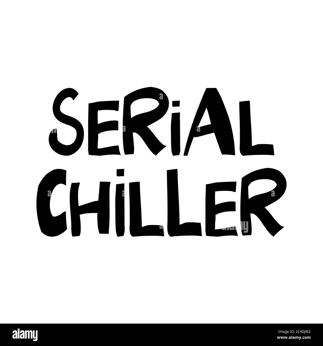 Serial chiller. Cute hand drawn lettering in modern scandinavian style ...