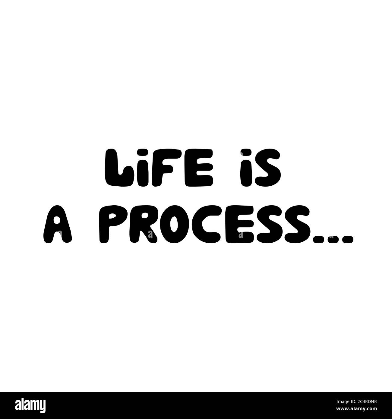 Life is a process. Philosophical phrase. Hand drawn bauble lettering ...