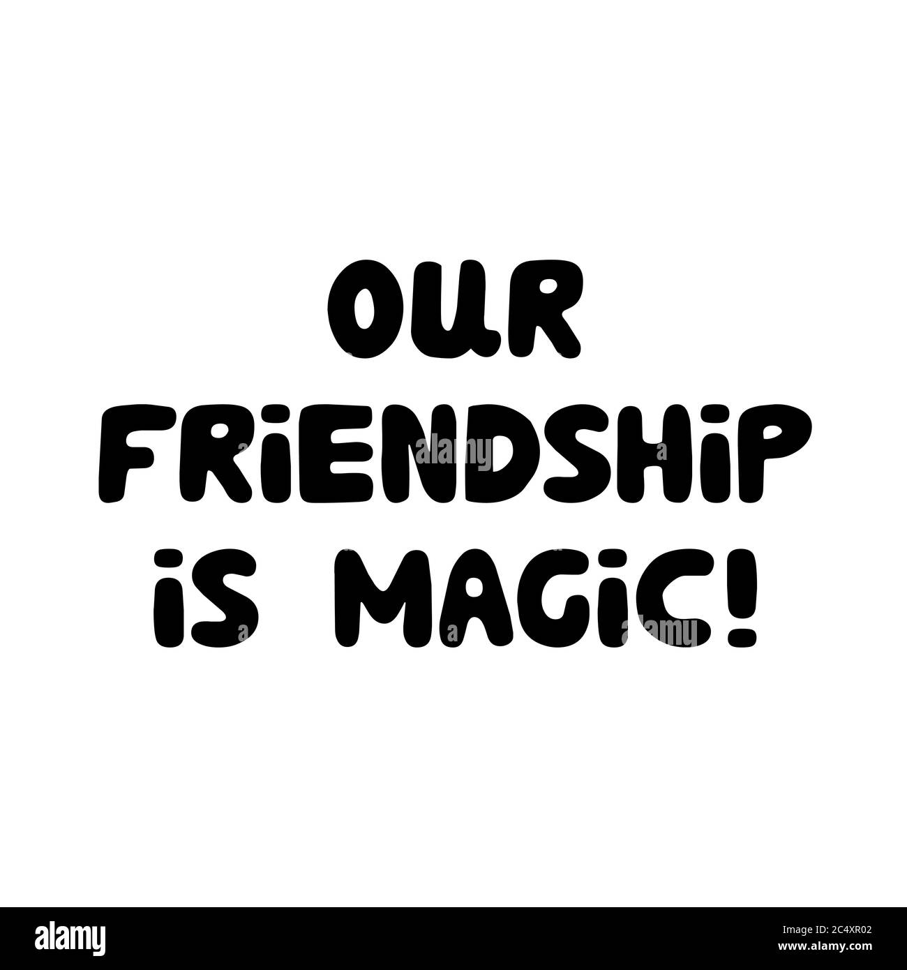 Our friendship is magic. Cute hand drawn bauble lettering. Isolated on ...