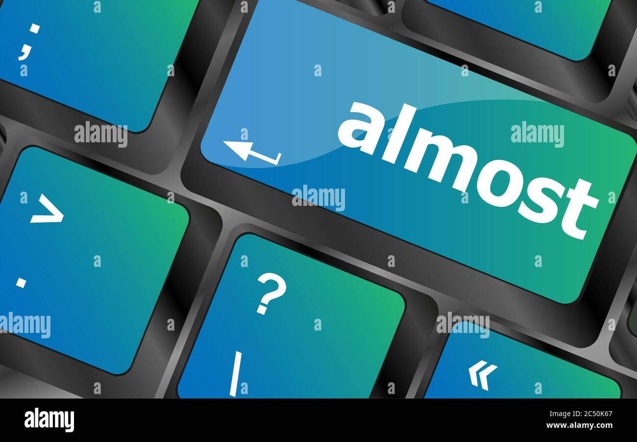 almost words concept with key on keyboard. Almost Stock Photo - Alamy