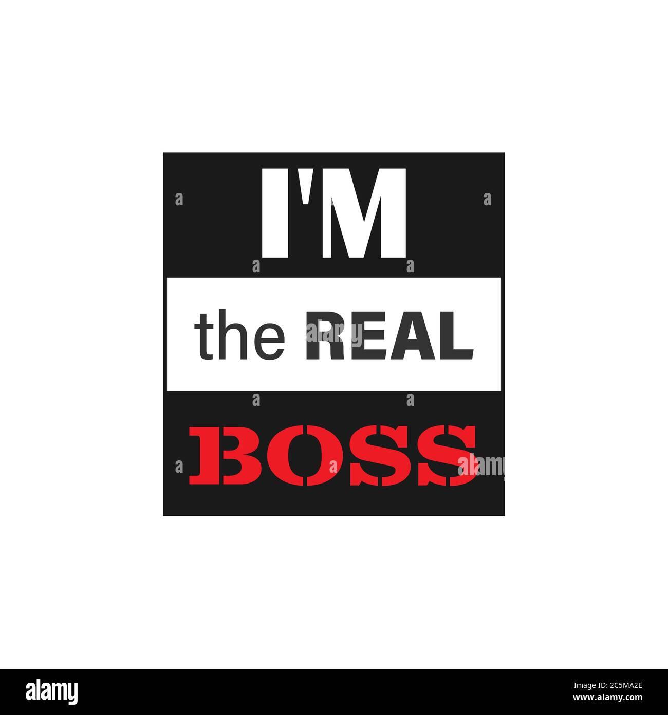 Stylized lettering I am the REAL BOSS, isolated on a white background ...
