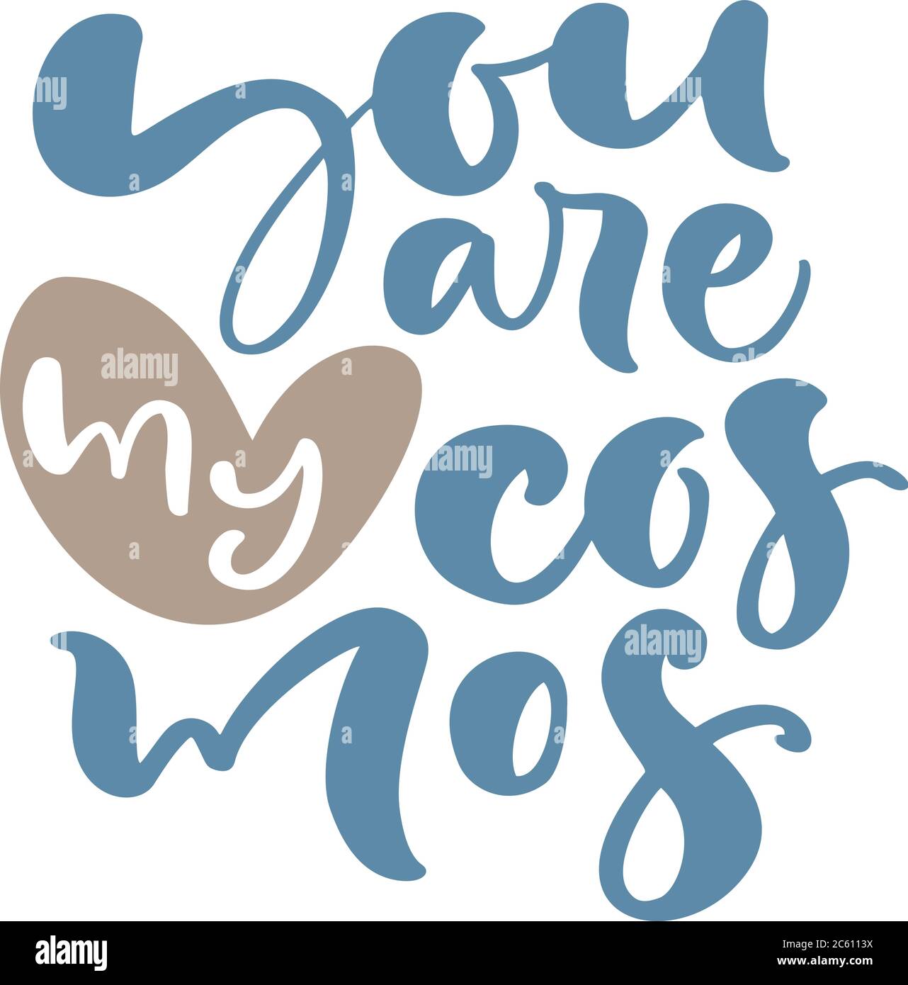 You are my Cosmos hand drawn valentine lettering text and heart ...